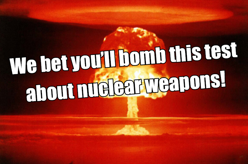 We bet you'll bomb this quiz about nuclear weapons! - Center for Arms ...